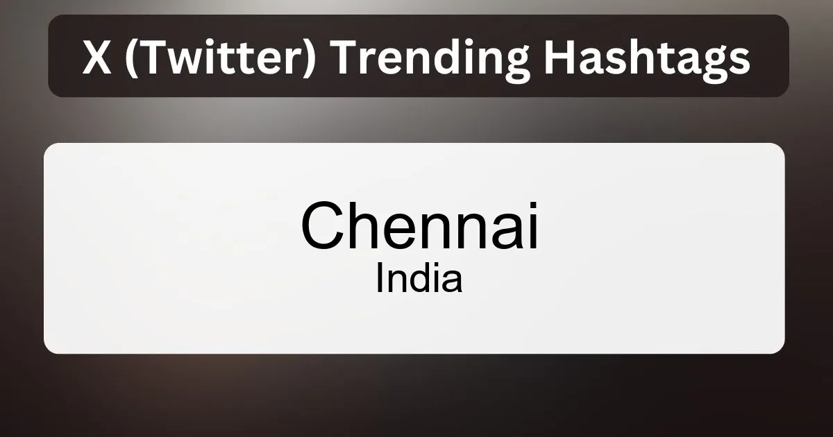 Chennai (India) Trending Hashtag And Topics On Twitter X