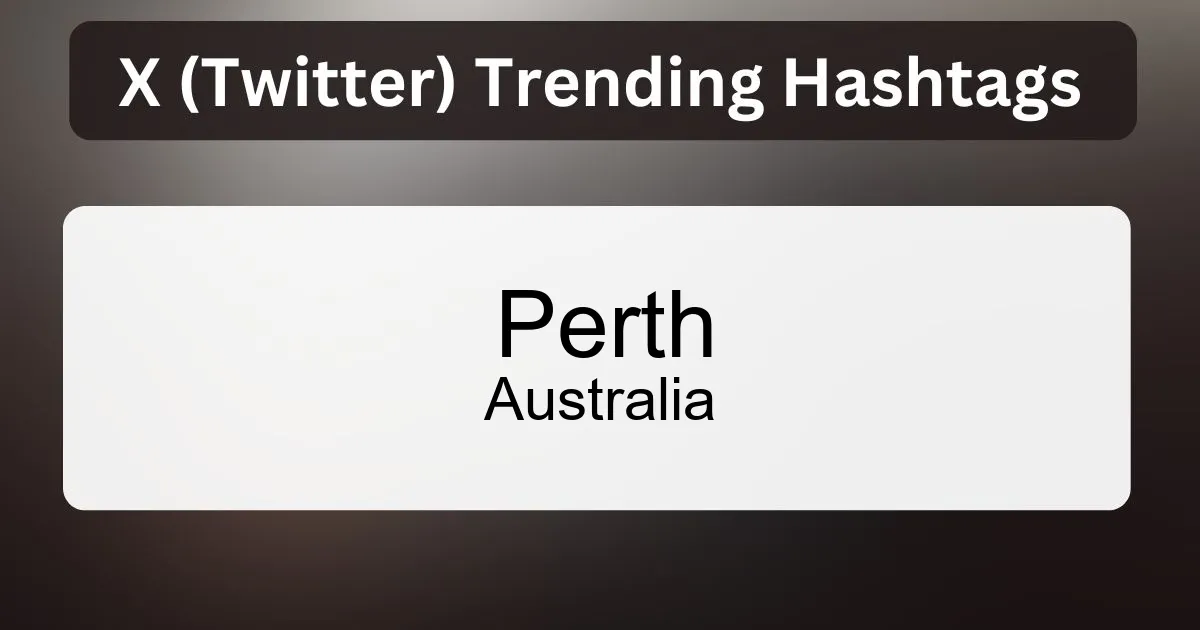 Perth (Australia) Trending Hashtag And Topics On Twitter X