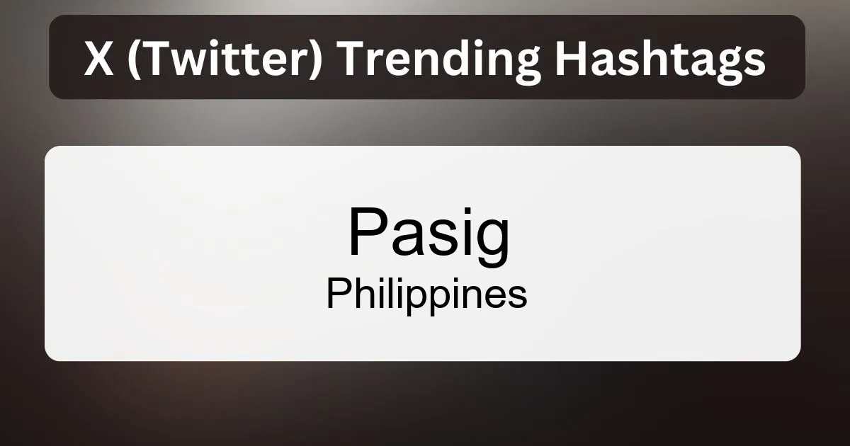 Pasig (Philippines) Trending Hashtag And Topics On Twitter X