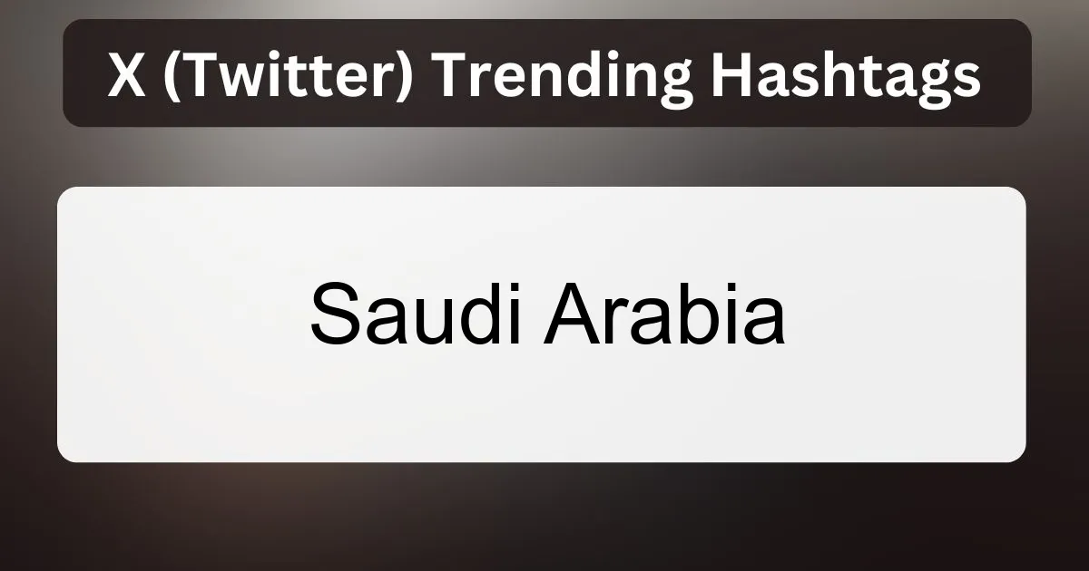 Saudi Arabia Trending Hashtag And Topics On Twitter X
