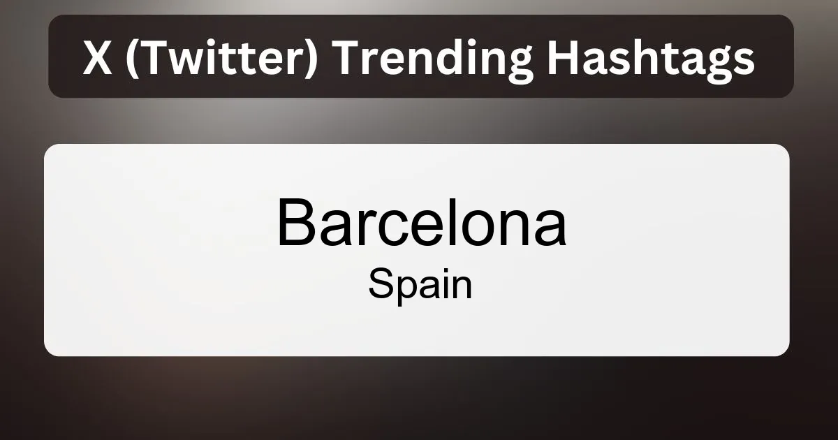 Barcelona (Spain) Trending Hashtag And Topics On Twitter X